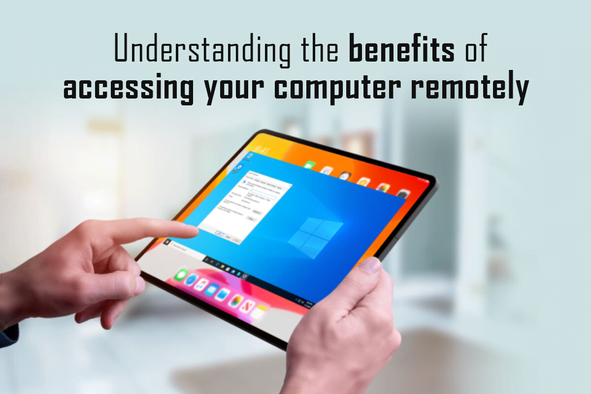 Understanding the Benefits of Accessing your Computer Remotely ...